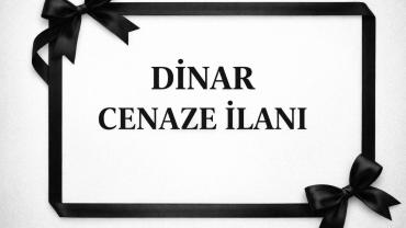 DİNAR’DA 3 CENAZE İLANI - Dinar Gündem